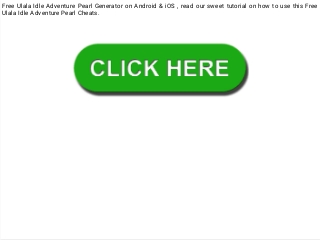 Free Ulala Idle Adventure Pearl Generator Cheats 2025