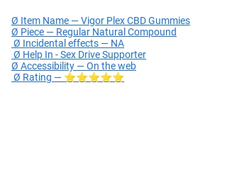 Vigor Plex CBD Gummies– Shocking BenefitsBest Male Enhancement Help You Discover The Real Power ...