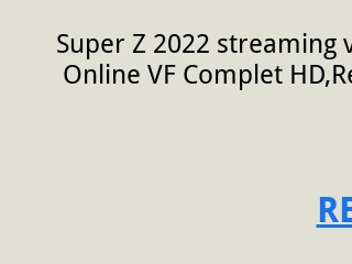 #REGARDER FILM!! Super Z streaming vf