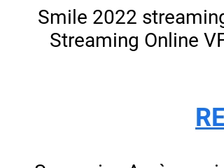 #VOSTFR*Voir Smile (2022) film complet streaming vf gratuit en francais