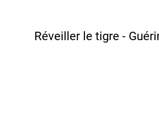 [PDF/EPUB] Télécharger Réveiller le tigre - Guérir le traumatisme Gratuit