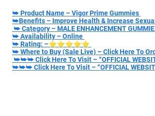 Vigor Prime Gummies Reviews2023 Shocking Result !Enjoy Your Sex Life With 100% Satisfaction!