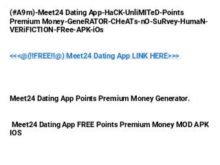 (#A9m)-Meet24 Dating App-HaCK-UnliMITeD-Points Premium Money-GeneRATOR-CHeATs-nO-SuRvey-HumaN ...