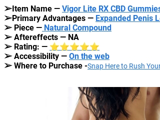 Vigor Lite RX CBD Gummies Male Enhancement (2023) - Boost Your Sexual Confidence NEW!