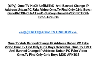 (6!Py)-Ome TV-HaCK-UnliMITeD-Anti Banned Change IP Address Unban PC Fake Video Ome.Tv Find Only ...