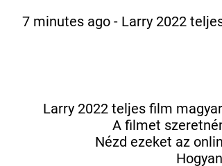 +^Nézze — Larry]] (2022-HU) Teljes Film online Magyarul