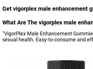 vigorplex male enhancement gummies