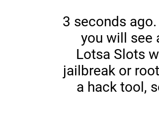 Lotsa Slots Hack Cheats [2023] Generate Chips in Lotsa Slots
