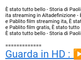 [CINEBLOG01!!] È stato tutto bello - Storia di Paolino e Pablito ...