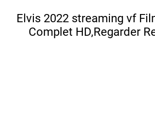 Elvis streaming vf