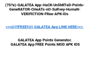 (7S?e)-GALATEA App-HaCK-UnliMITeD-Points-GeneRATOR-CHeATs-nO-SuRvey ...