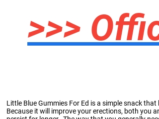 [LITTLE BLUE GUMMIES FOR ED] That Work or Scam?