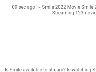 WATCH: SMILE 2022 FULLMOVIE FREE ONLINE ON 123MOVIES