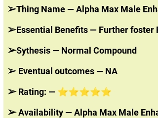 Alpha Max Male Enhancement - Scam Alert! Don’t Take Before Know This