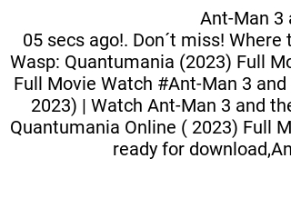 Vodlocker™! Ant-Man 3 and the Wasp: Quantumania (2023) Watch Full ...