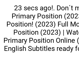 [Watch.] Primary Position (2023) FullMovie Online Streaming For Free at ...