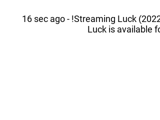 Watch!! Luck (2022) Fullmovie Online Free On 123movies