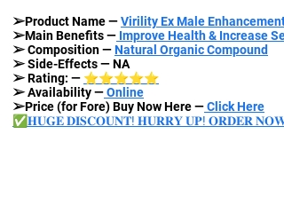 Virility Ex Male Enhancement (2023) Shocking Benefits Men Need It For ...