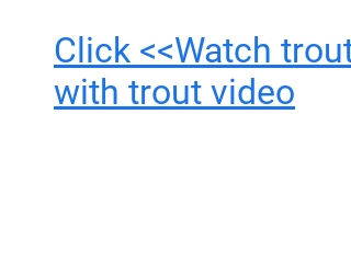 Watch trout lady video - trout video viral | Using A Trout For Clout ...