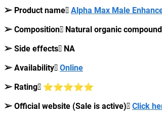 Alpha Max Male Enhancement Reviews: Natural Endurance!