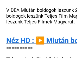 #CINEMA!! Miután boldogok leszünk Teljes film magyarul Videa